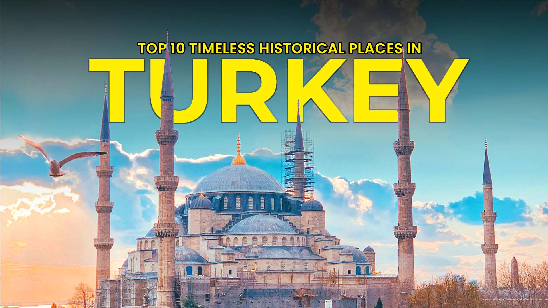 Top 10 Timeless Historical Places in Turkey | Tripoholidays